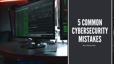 5 Common Cybersecurity Mistakes | Ron Navarreta | Corporate Security
